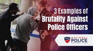 Three Examples of Brutality Against Police Officers